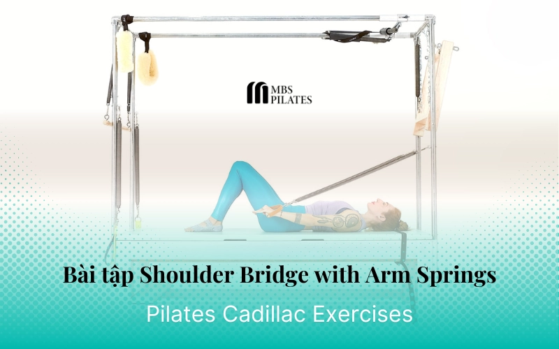 Bài tập Pilates Shoulder Bridge with Arm Springs trên Cadillac - MBS ...