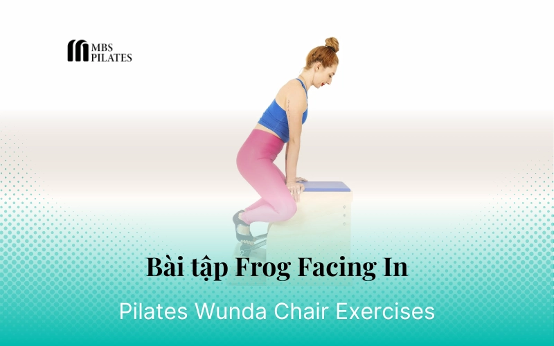 Bài tập Pilates Frog Facing In trên Wunda Chair - MBS Pilates