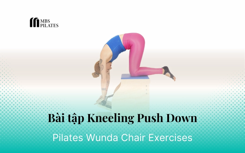 Bài tập Pilates Kneeling Push Down trên Wunda Chair - MBS Pilates