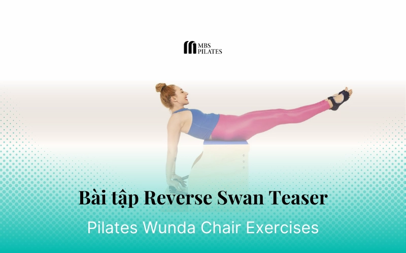 Bài tập Pilates Reverse Swan Teaser trên Wunda Chair - MBS Pilates