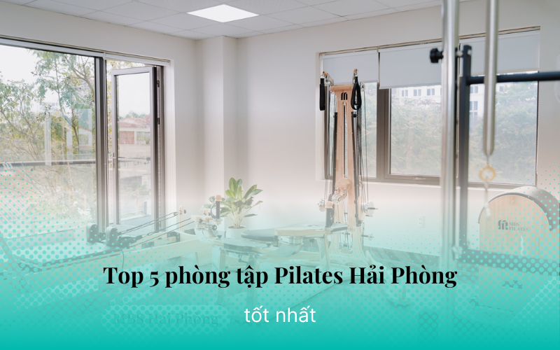 Top 4 phòng tập Pilates Hải Phòng tốt nhất
